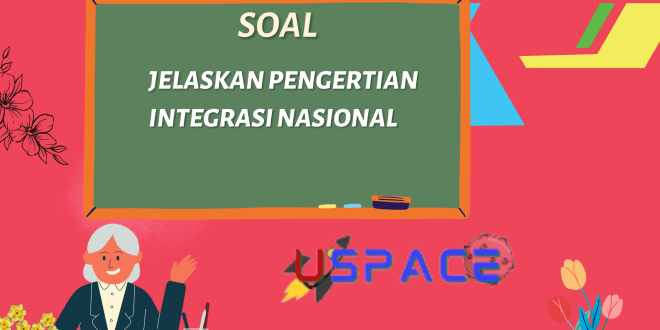Jelaskan Pengertian Integrasi Nasional