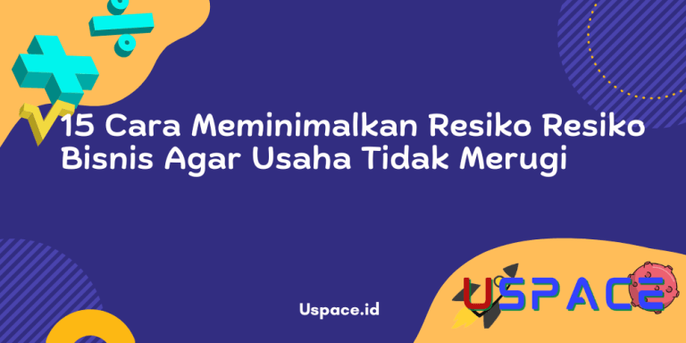 15 Cara Meminimalkan Resiko Bisnis Agar Usaha Tidak Merugi