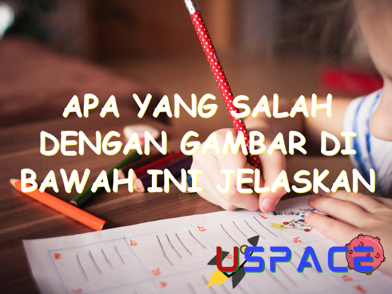 Apa Yang Salah Dengan Gambar Di Bawah Ini Jelaskan | Uspace.id Apa Yang Salah Dengan Gambar Di Bawah Ini Jelaskan | Uspace.id