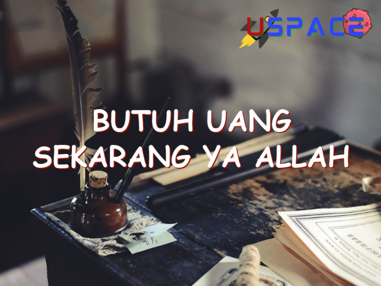 Butuh Uang Sekarang Ya Allah | Uspace.id
