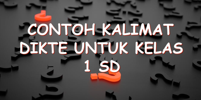 Contoh Kalimat Dikte Untuk Kelas 1 Sd | Uspace.id