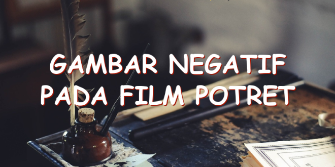 Gambar Negatif Pada Film Potret | Uspace.id