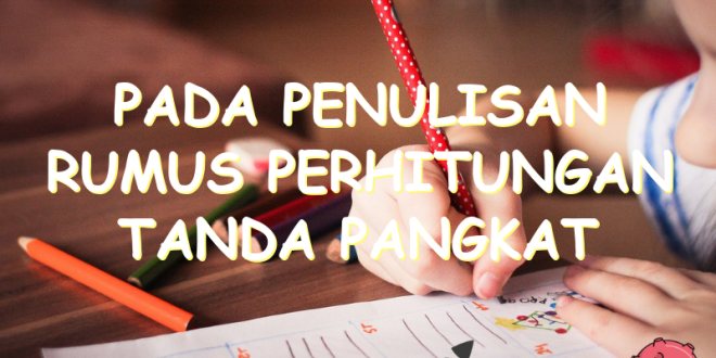 Pada Penulisan Rumus Perhitungan Tanda Pangkat Ditulis Dengan ...