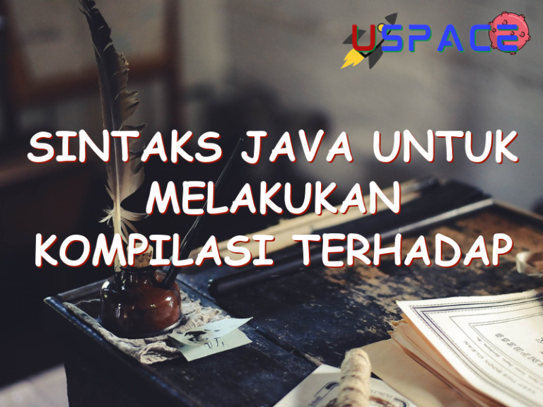 Sintaks Java Untuk Melakukan Kompilasi Terhadap Berkas Program Adalah ...