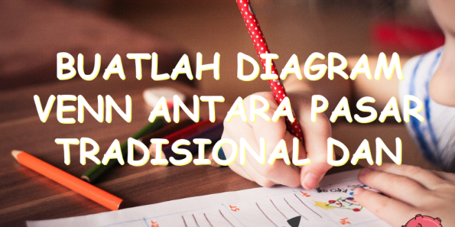 Buatlah Diagram Venn Antara Pasar Tradisional Dan Pasar Modern | Uspace.id