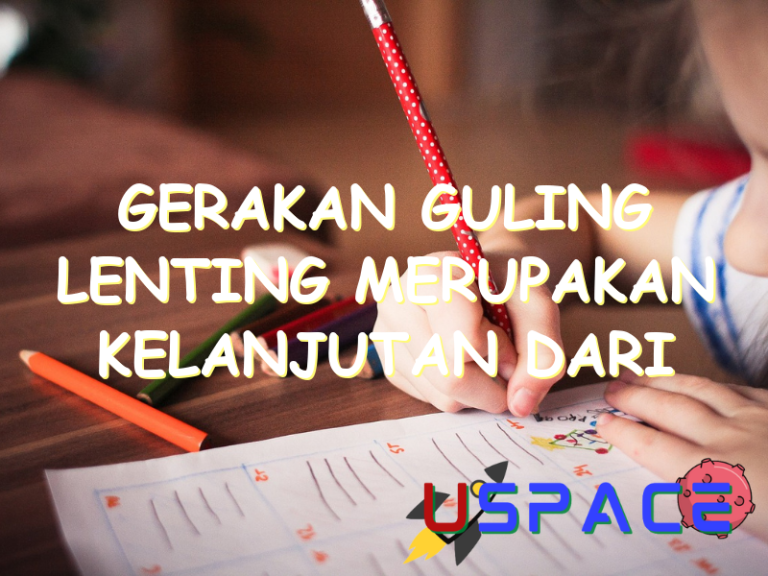 Gerakan Guling Lenting Merupakan Kelanjutan Dari Gerakan | Uspace.id