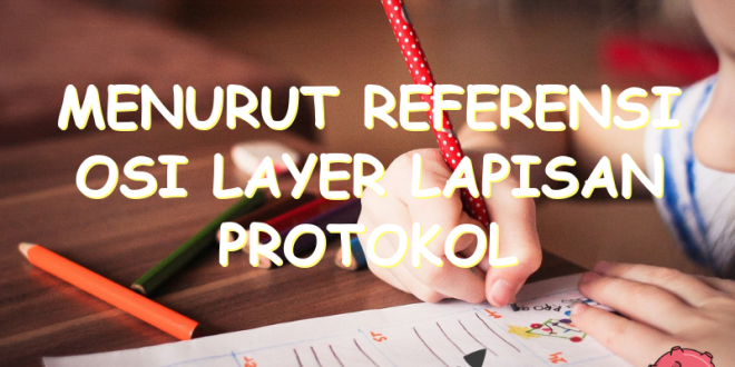Menurut Referensi Osi Layer Lapisan Protokol Berjumlah | Uspace.id