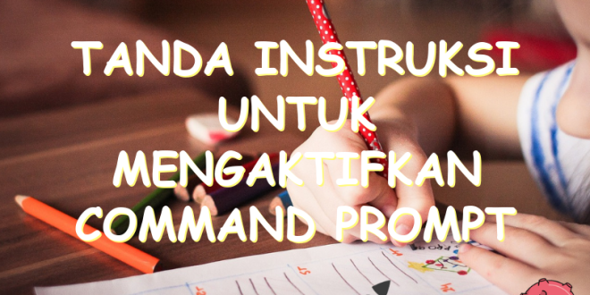 Tanda Instruksi Untuk Mengaktifkan Command Prompt Adalah | Uspace.id
