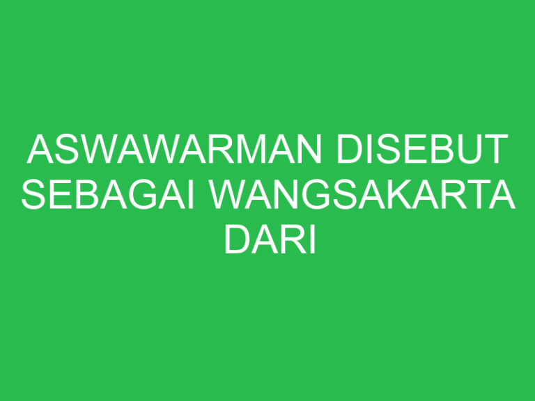 Aswawarman Disebut Sebagai Wangsakarta Dari Kerajaan Kutai Karena ...