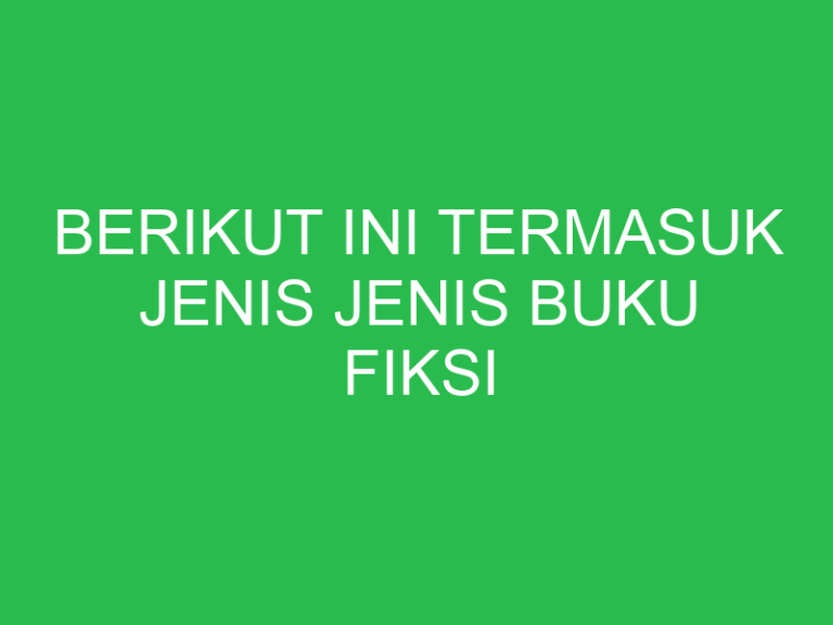 Berikut Ini Termasuk Jenis Jenis Buku Fiksi Kecuali | Uspace.id