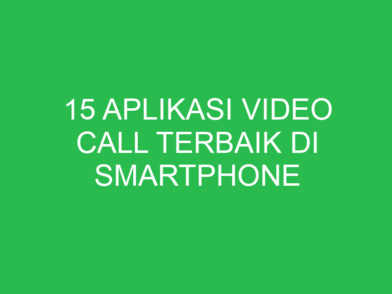 15 Aplikasi Video Call Terbaik Di Smartphone Android 2022 | Uspace.id