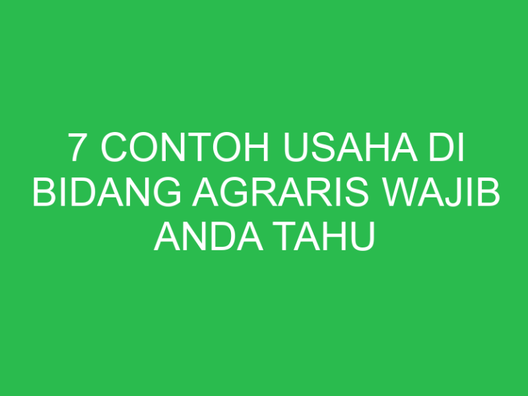 7 Contoh Usaha Di Bidang Agraris Wajib Anda Tahu | Uspace.id